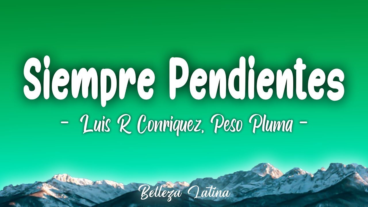 Siempre Pendientes (LetraLyrics) - Luis R Conriquez, Peso Pluma ...