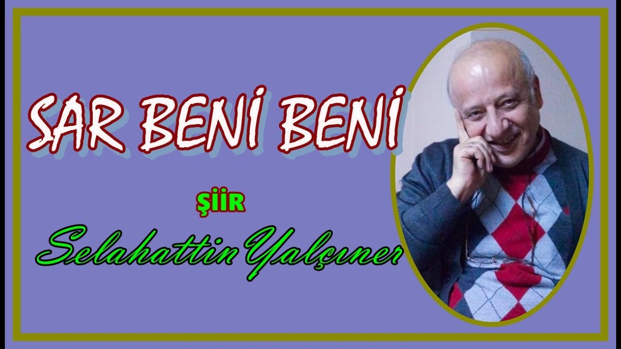 SAR BENİ BENİ -SELAHATTİN YALÇINER - YouTube