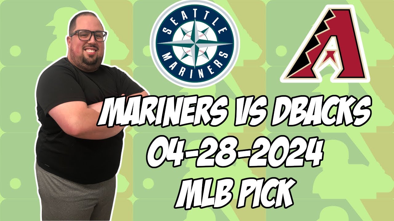 Seattle Mariners vs Arizona Diamondbacks 4/28/24 MLB Pick & Prediction ...