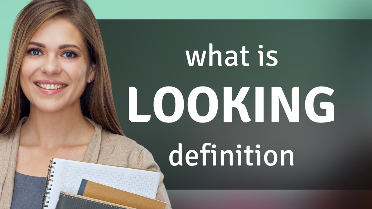 Looking — what is LOOKING meaning - YouTube