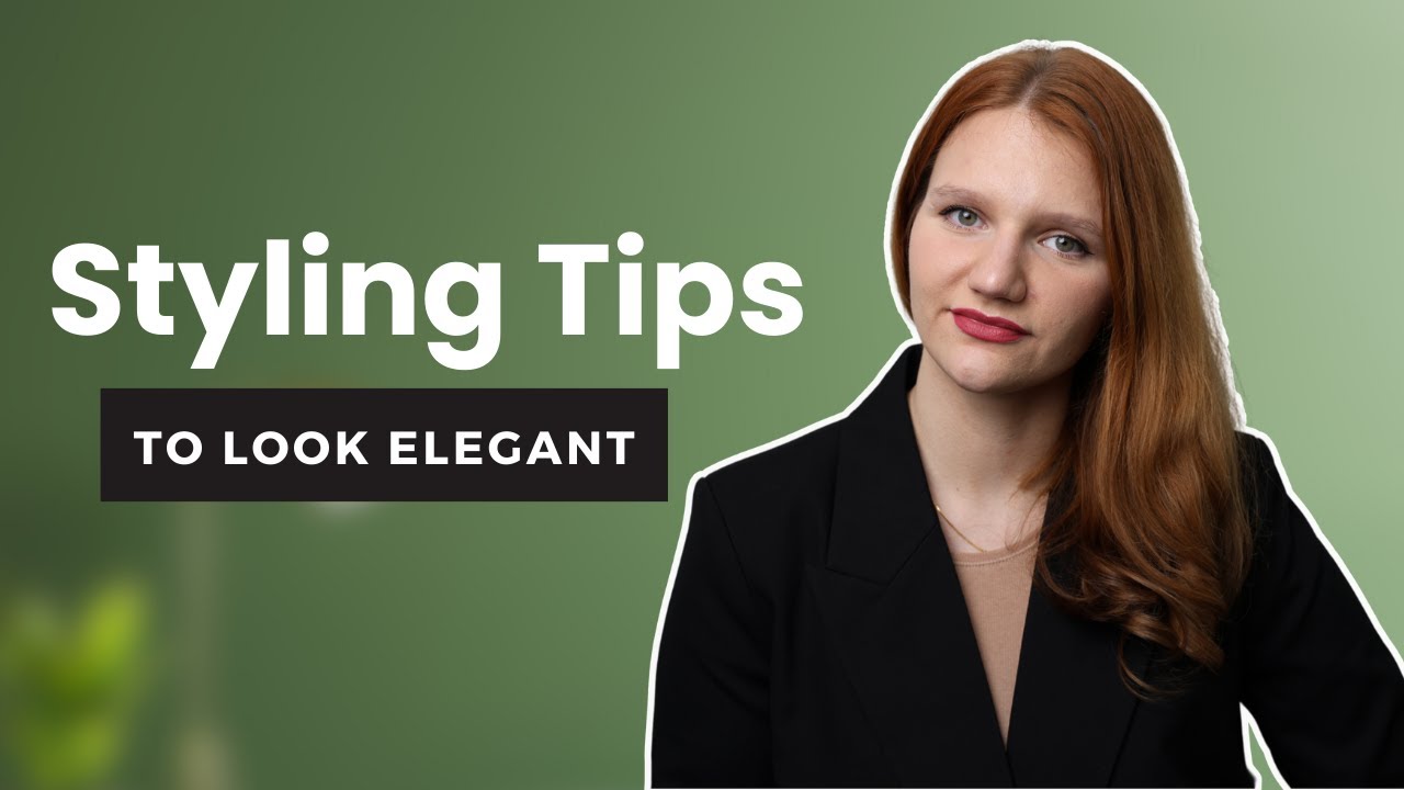 How To Look Elegant | Simple Styling Tips To Elevate Your Style - YouTube