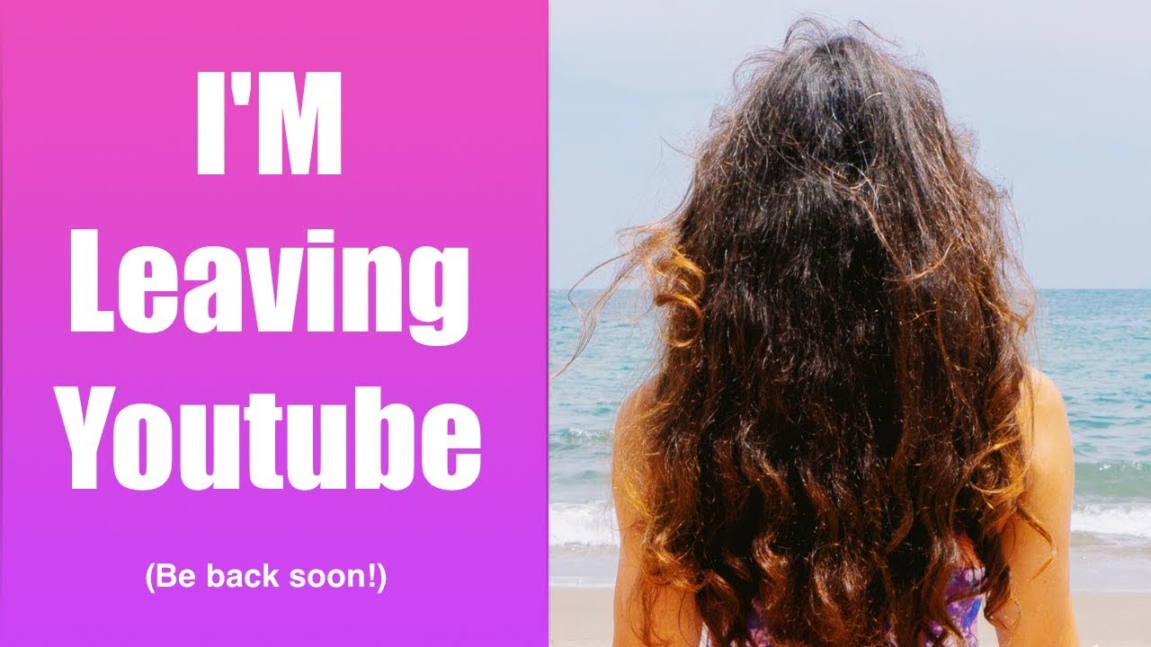 I'm Leaving YouTube... Be Back Soon! - YouTube