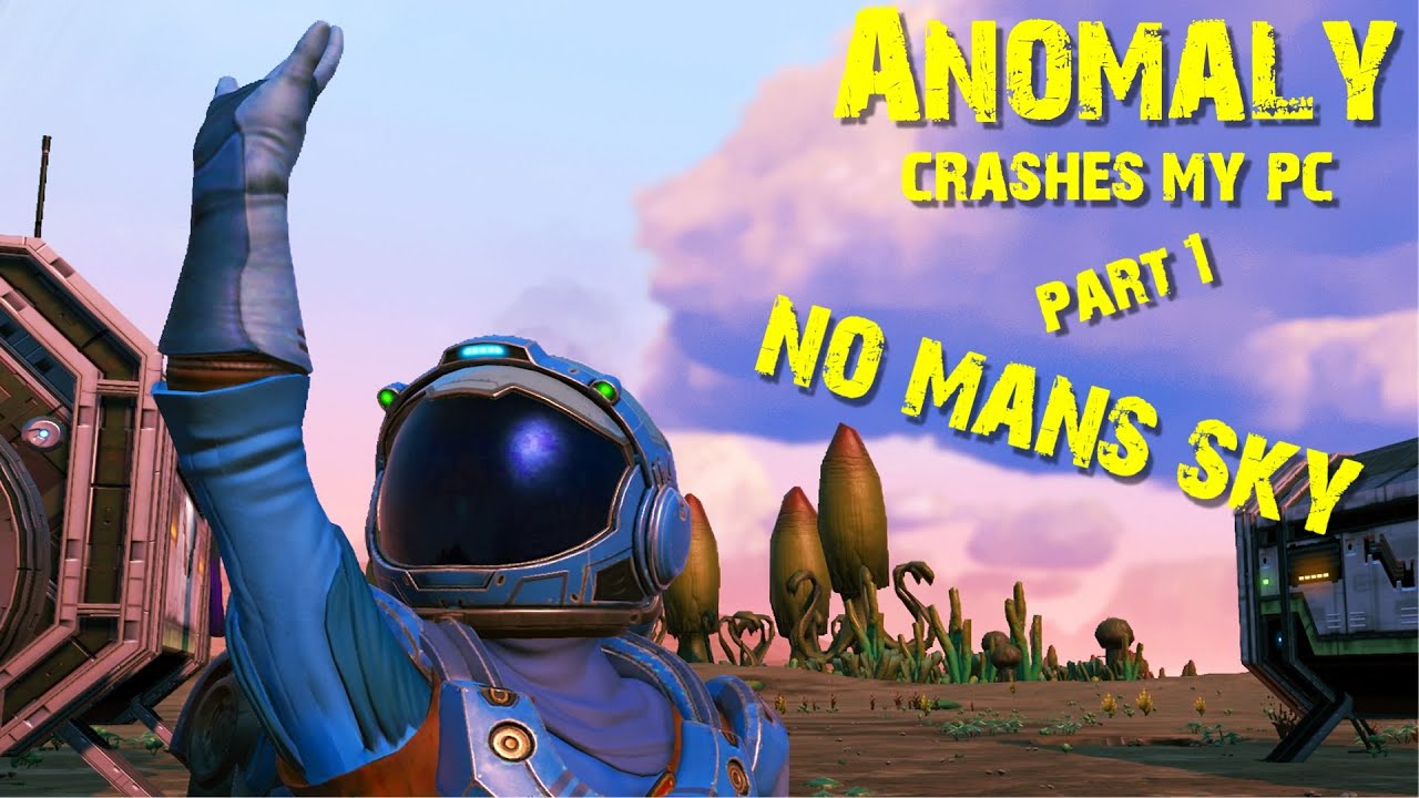 No Man's Sky - Anomaly Crashes my PC! - YouTube