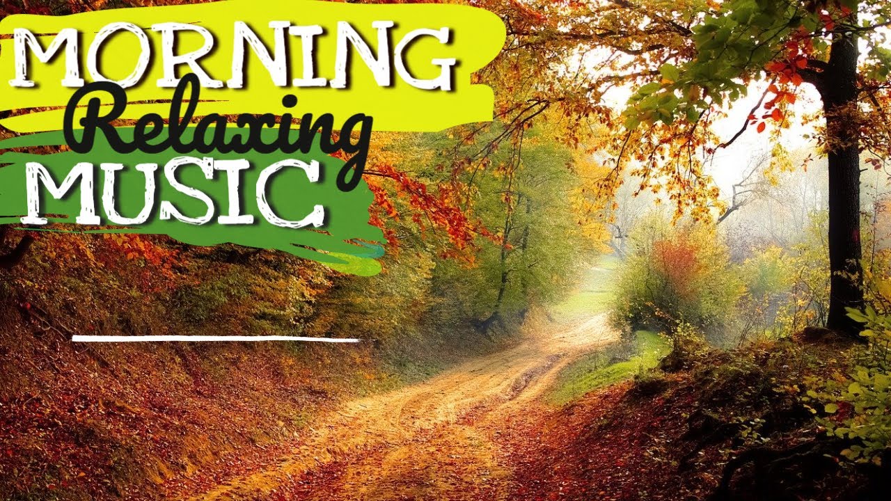 Morning Relaxing Music - Morning Relaxing Music - Peaceful And Relaxing ...