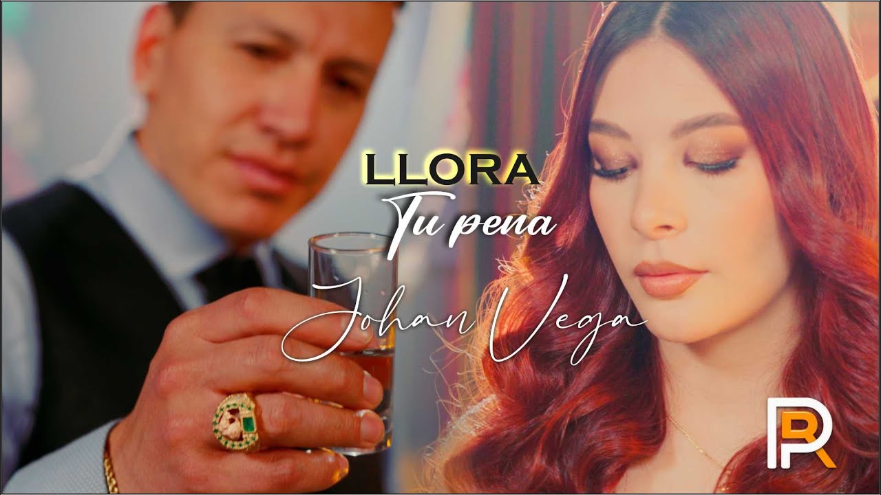 LLORA TU PENA - JOHAN VEGA (((VIDEO OFFICIAL))) - YouTube