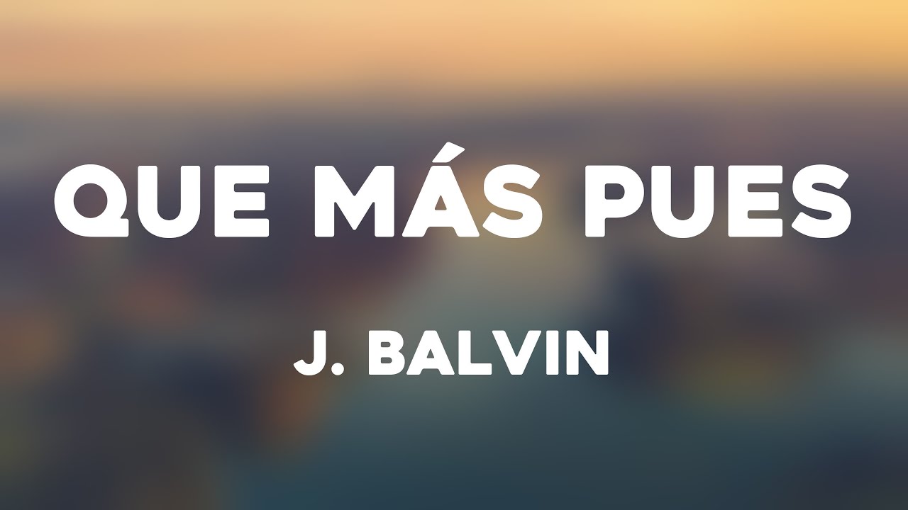 Que Más Pues - J. Balvin (Lyrics) 🦑 - YouTube