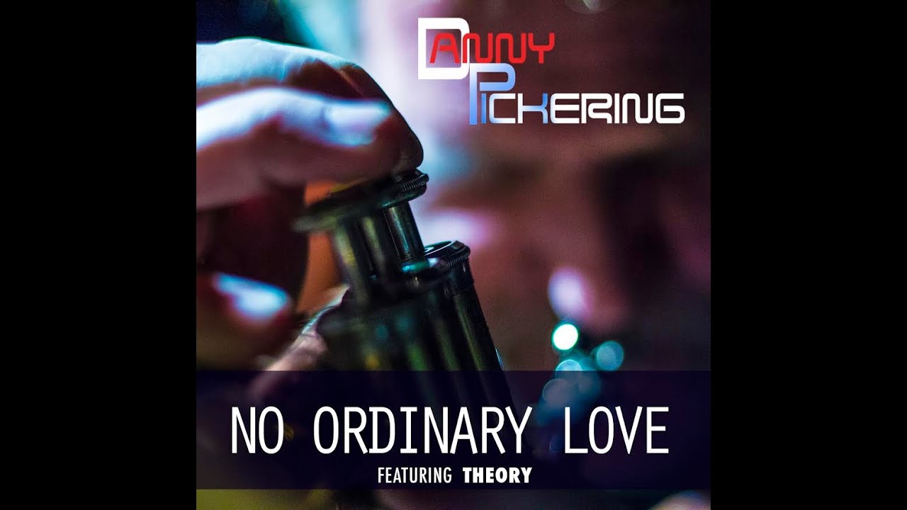 No Ordinary Love (Featuring Theory) Danny Pickering - YouTube