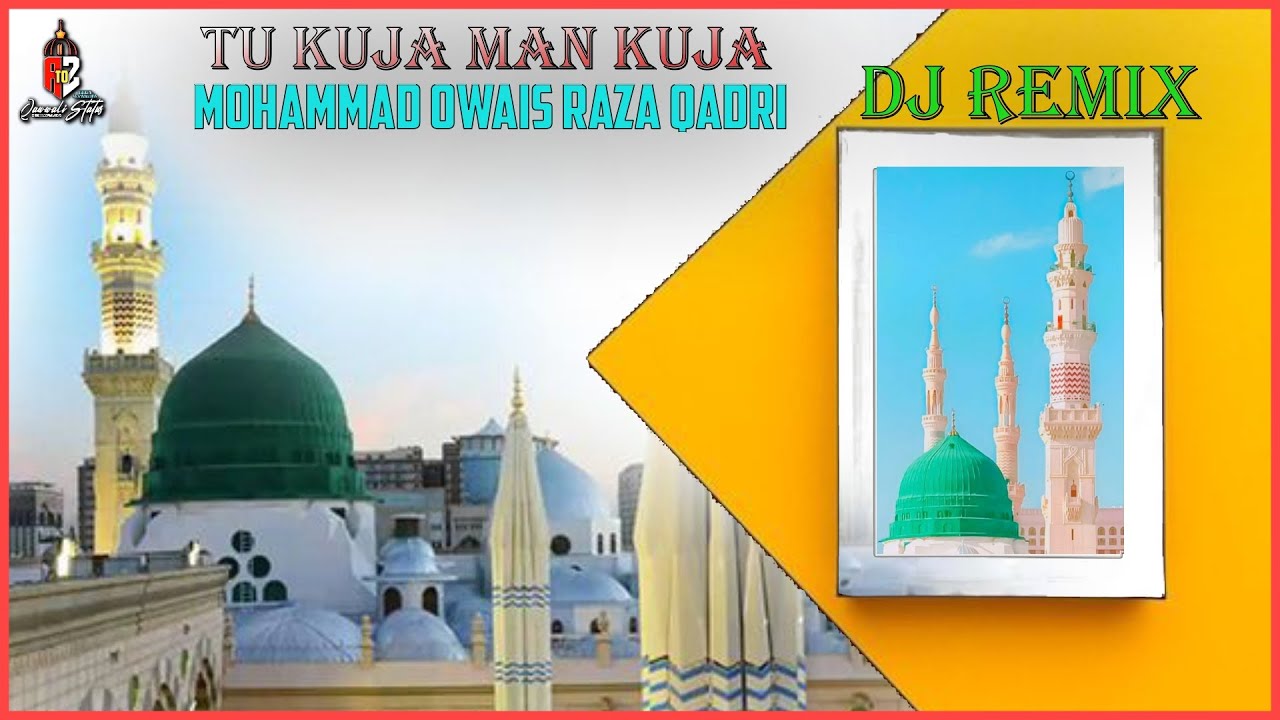 Tu Kuja Man Kuja Dj Remix || Owais Raza Qadri || 12 Rabbi Ul Awal ...