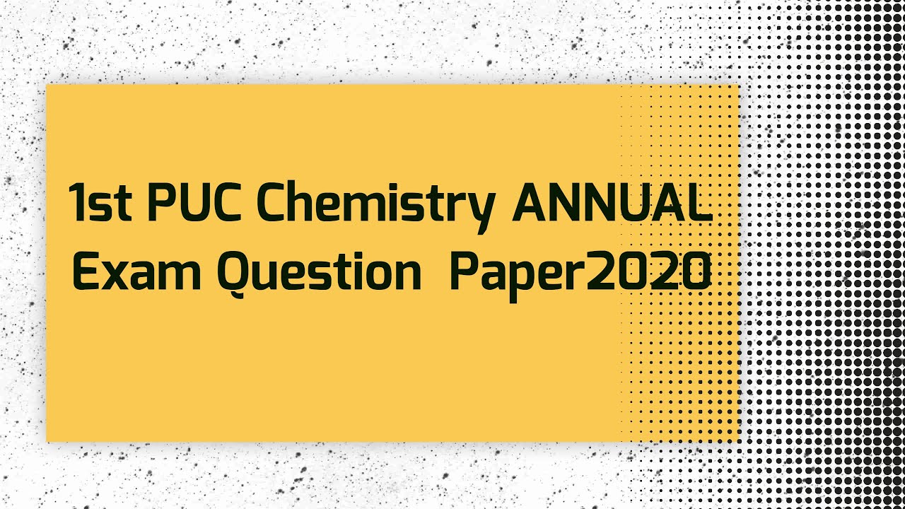 1st PUC ANNUAL Exam 2020 Chemistry Question Paper YouTube 1st-puc-annual-exam-2020-chemistry-question-paper-youtube