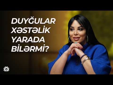 Duyğuların bədənə təsiri: Sevgi çatışmazlığı və psixosomatik xəstəliklər | Nərmin Qarayeva