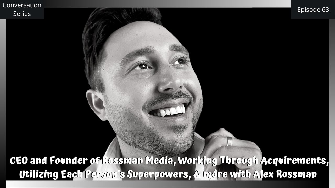 THE CONVERSATION SERIES: ALEX ROSSMAN | CEO and Founder of Rossman ...