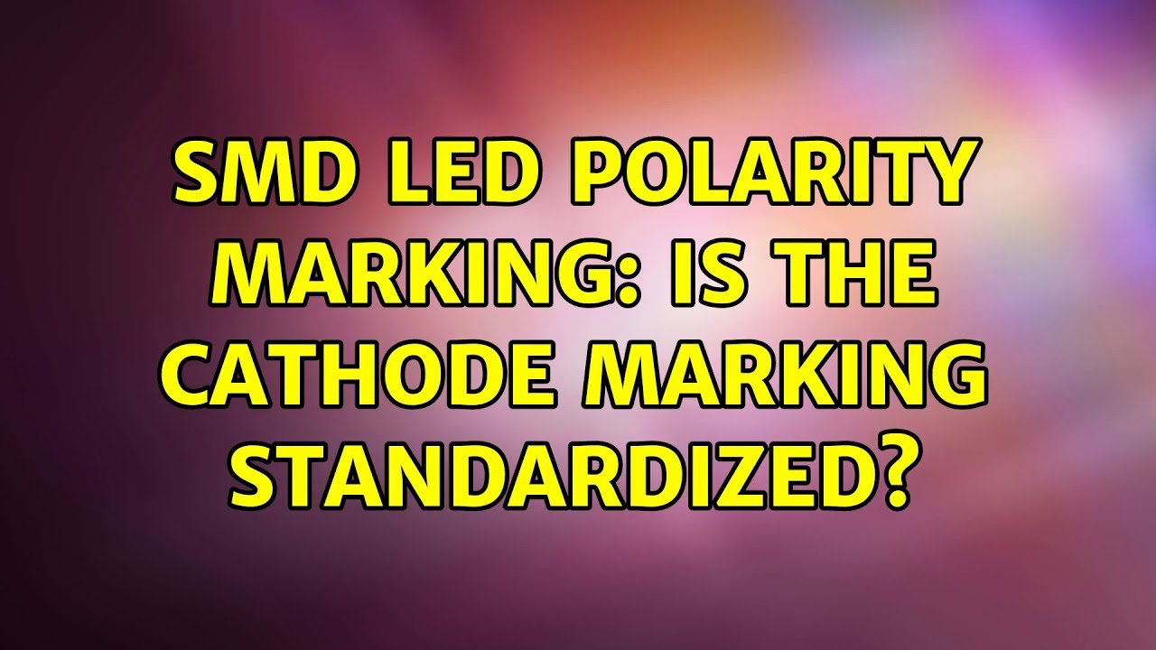 SMD LED polarity marking: is the cathode marking standardized? (3 ...