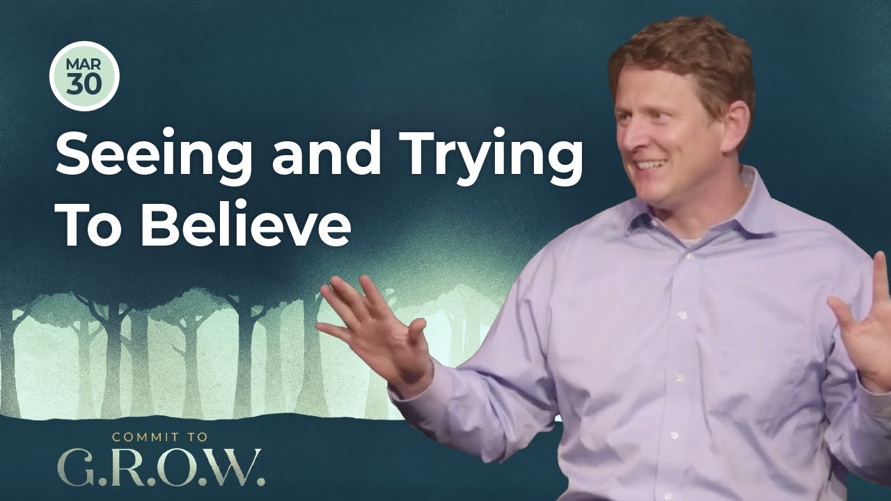 Message | Seeing and Trying To Believe | Commit to G.R.O.W. | David ...