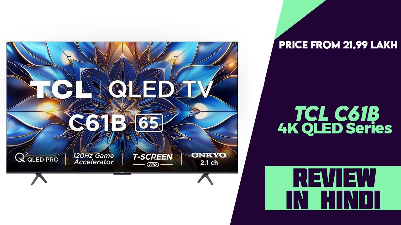 TCL C61B 43″, 50″, 55″ And 65″ 4K QLED Google TV Launched - Price ...
