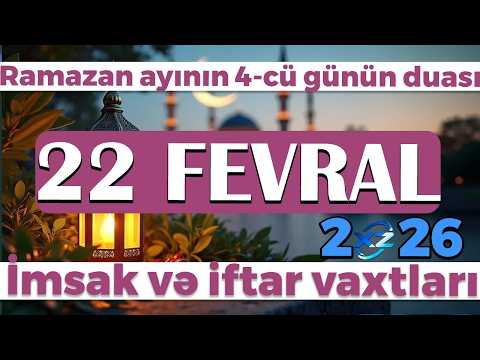 Ramazan ayının 4-cü günün duası - İmsak və iftar vaxtları 22 fevral 2026