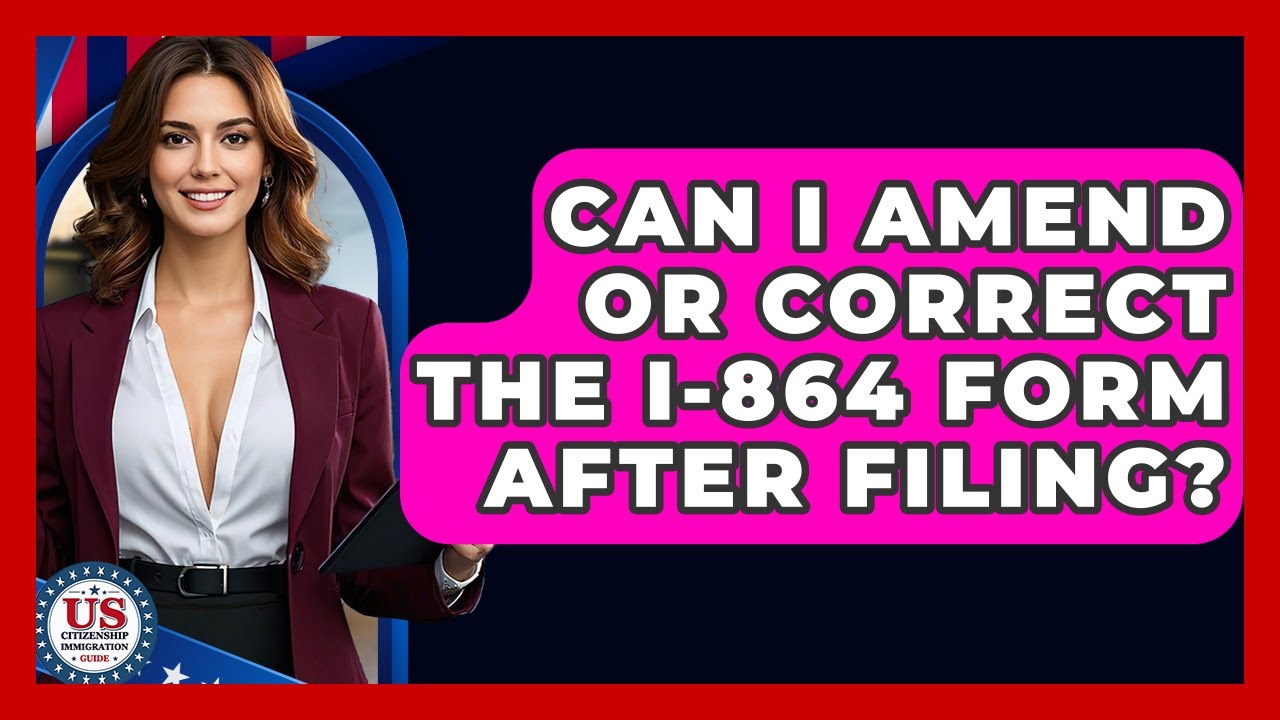 Can I Amend Or Correct The I-864 Form After Filing? - US Citizenship Immigration Guide - YouTube