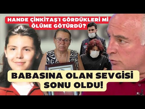 Hande Çinkitaş ölüme böyle gitti! Gördükleri sonu mu oldu? Babasına olan sevgisi katiline sürükledi!