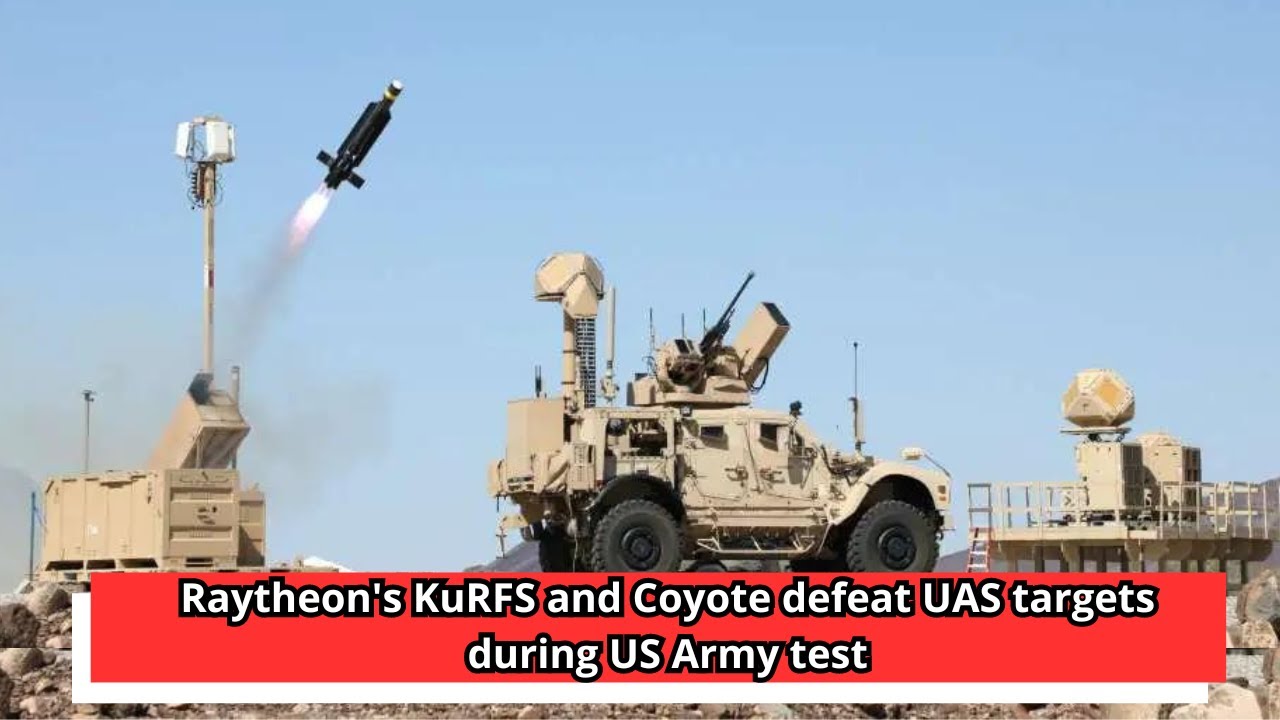Raytheon's KuRFS and Coyote defeat UAS targets during US Army test ...