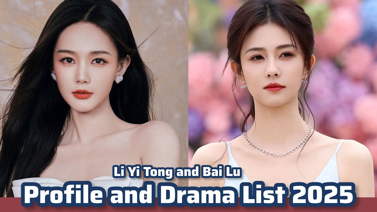 Li Yi Tong and Bai Lu | Profile and Drama List 2025 - YouTube