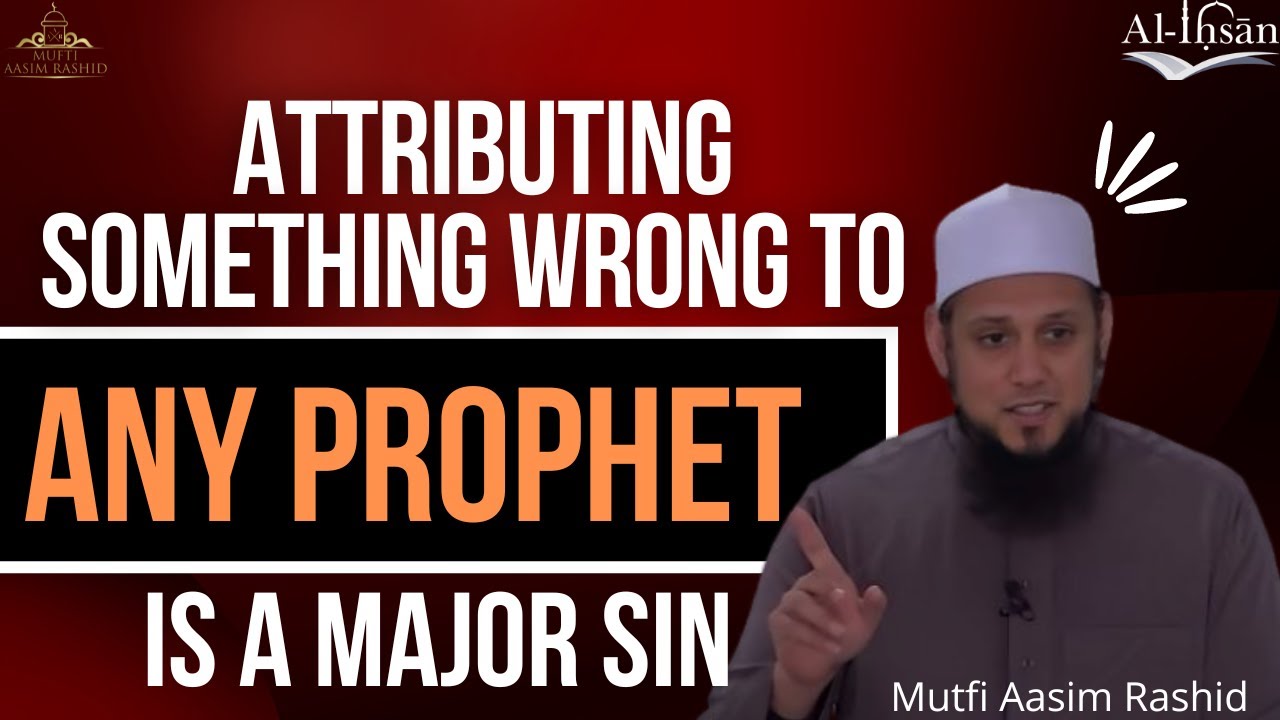 Attributing Something Wrong to Any Prophet is a Major Sin | Mufti Aasim ...