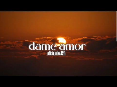 dame amor -oficialalex425-letra - YouTube