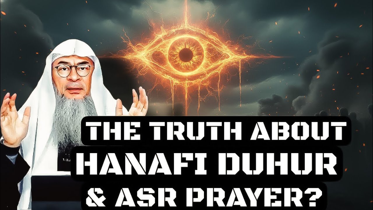 The Truth About Hanafi Dhuhr & Asr Prayer Times | Sheikh Assim Al ...