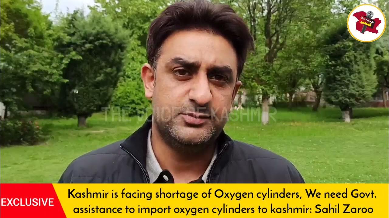 Kashmir is facing shortage of Oxygen cylinders, We need govt assistance to import it : Sahil ...