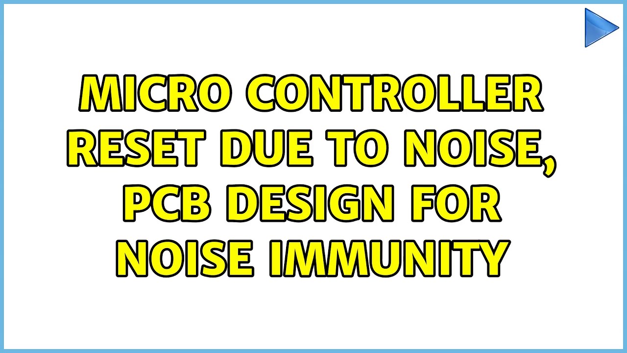 Micro controller reset due to noise, PCB design for noise immunity ...