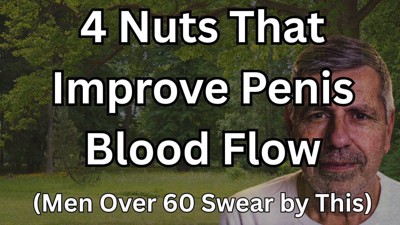 The Best 4 Nuts for Men’s Circulation and Bedroom Health Over 60 - YouTube