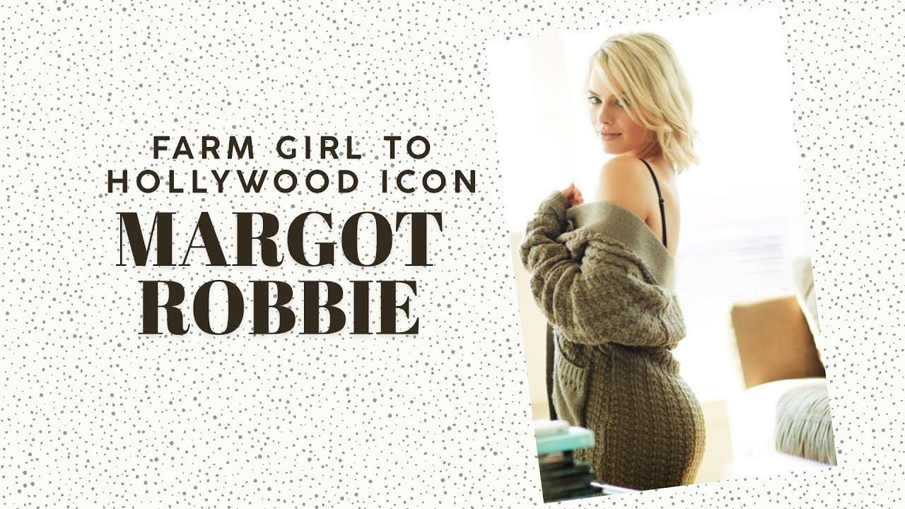 Margot Robbie - The Incredible Journey from Farm Girl to Hollywood Icon ...
