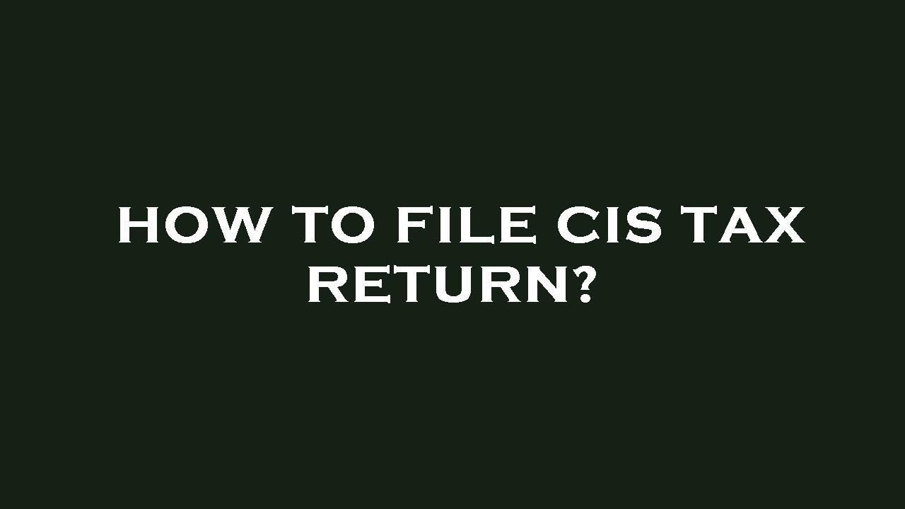 How to file cis tax return? - YouTube