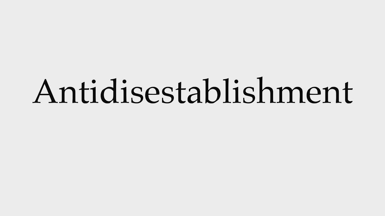 How to Pronounce Antidisestablishment - YouTube
