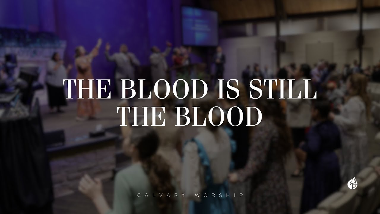 The Blood is Still the Blood || Calvary Worship - YouTube