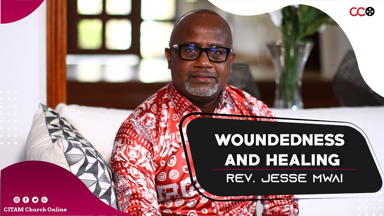 Woundedness And Healing - Rev. Jesse Mwai | CITAM Church Online - YouTube