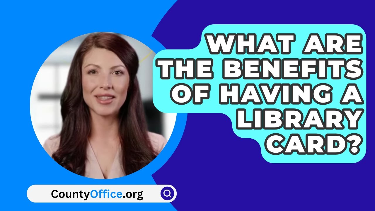 What Are The Benefits Of Having A Library Card? - CountyOffice.org ...