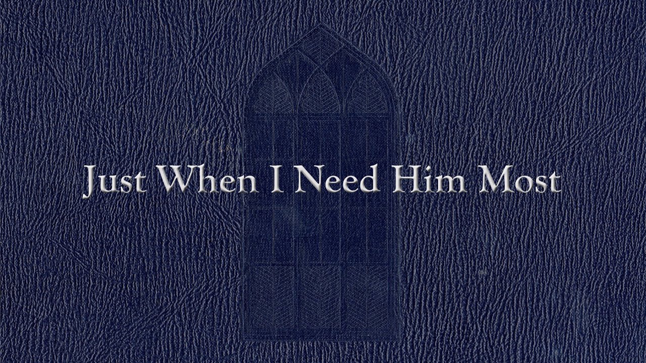 Just When I Need Him Most (Weekly Hymn Project) - YouTube