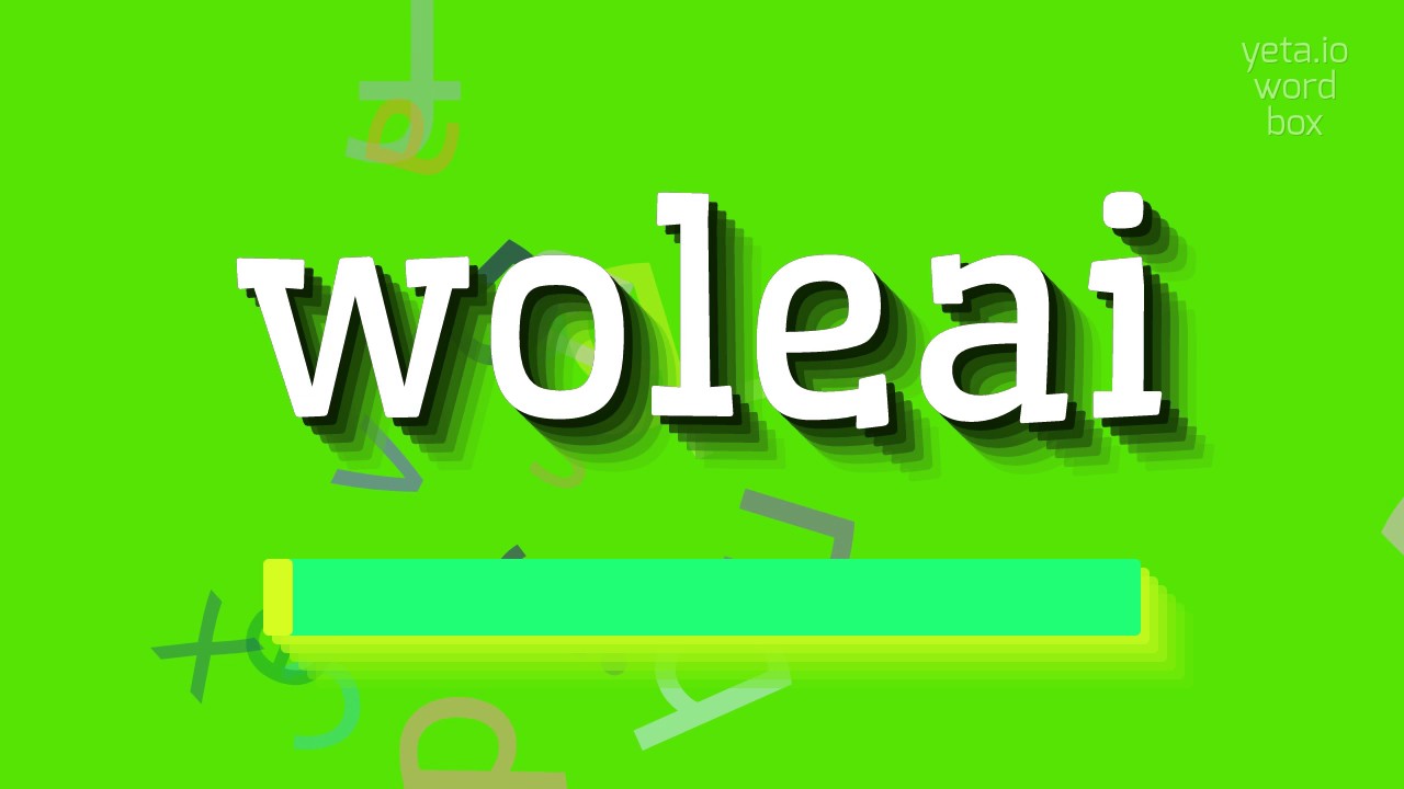 WOLEAI - HOW TO PRONOUNCE WOLEAI? - YouTube