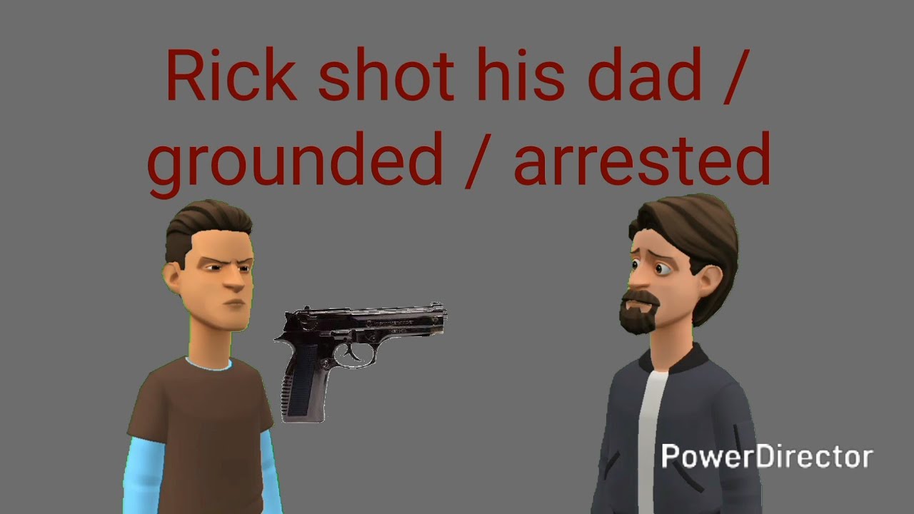 Rick shot his dad / grounded / arrested - YouTube