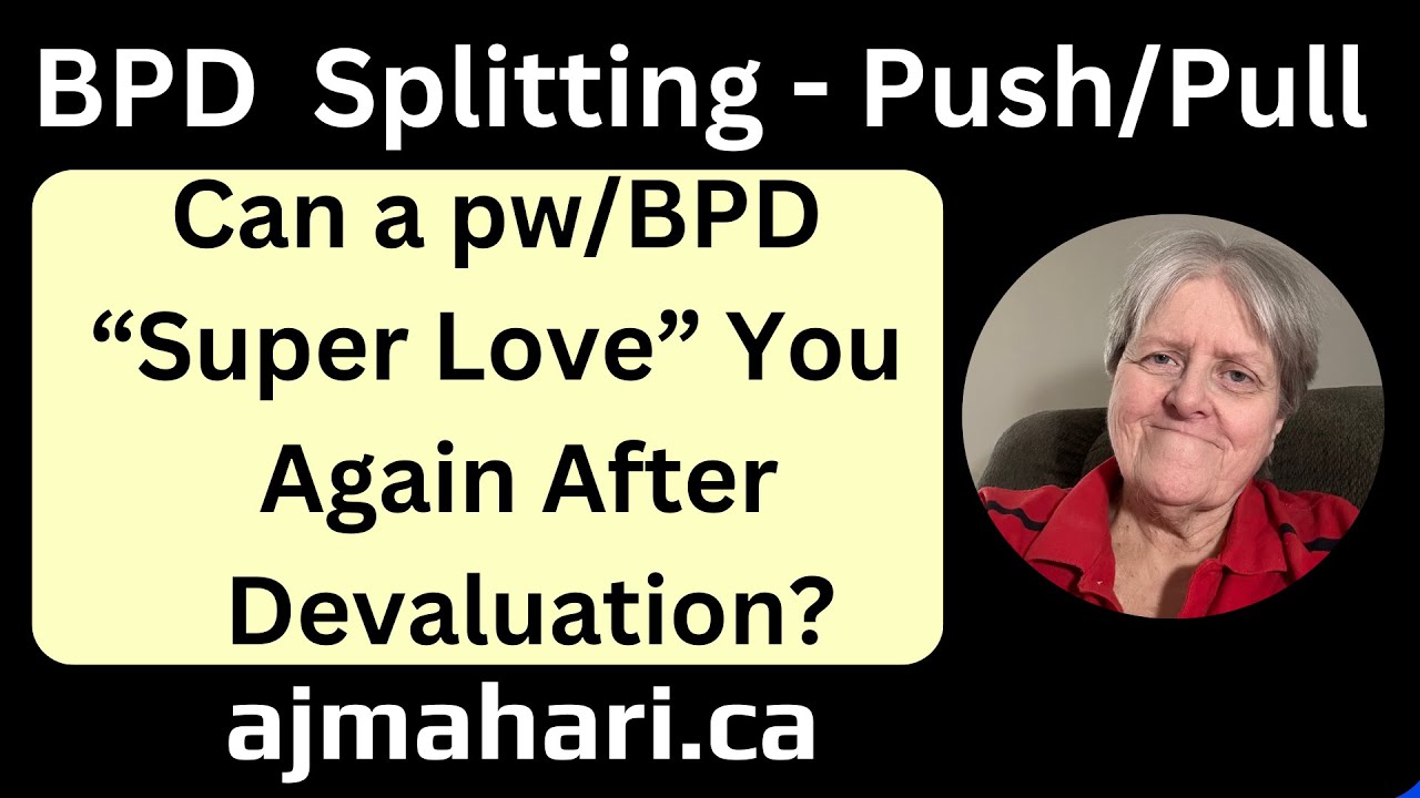 BPD Splitting Push/Pull Can a pw/BPD "Super Love" You Again After Devaluation? - YouTube