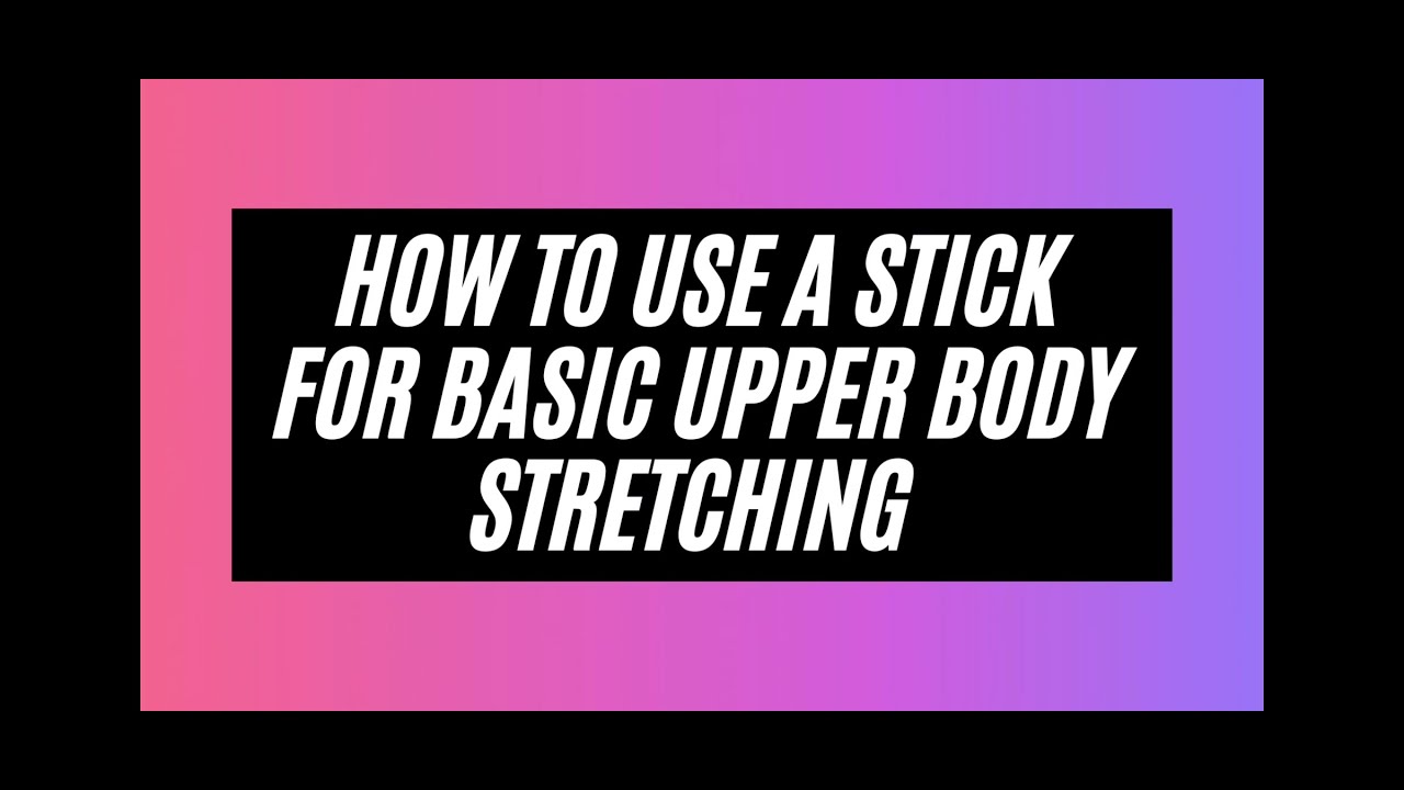 Using a stick to stretch upper body - Basic drills :) :) - YouTube