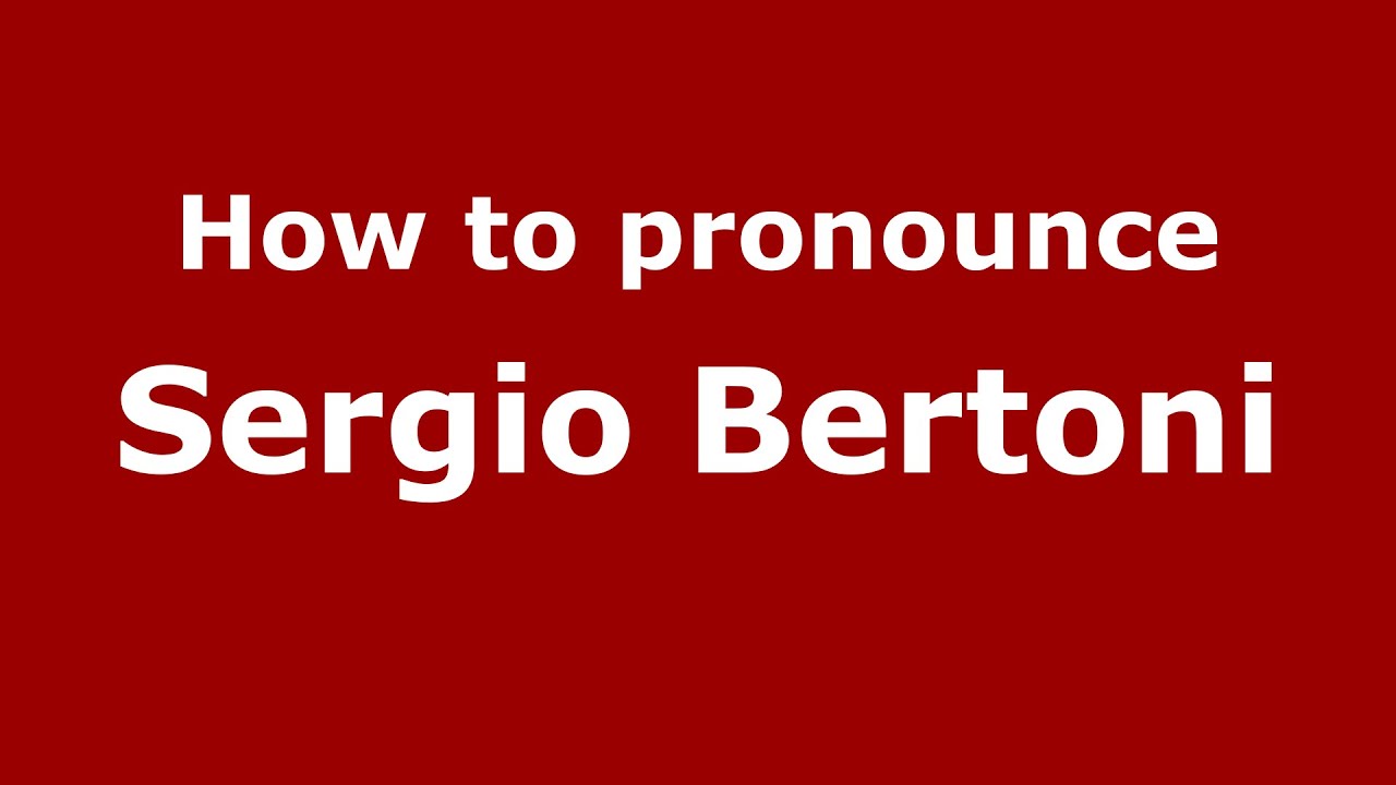 How to pronounce Sergio Bertoni (Italian/Italy) - PronounceNames.com - YouTube
