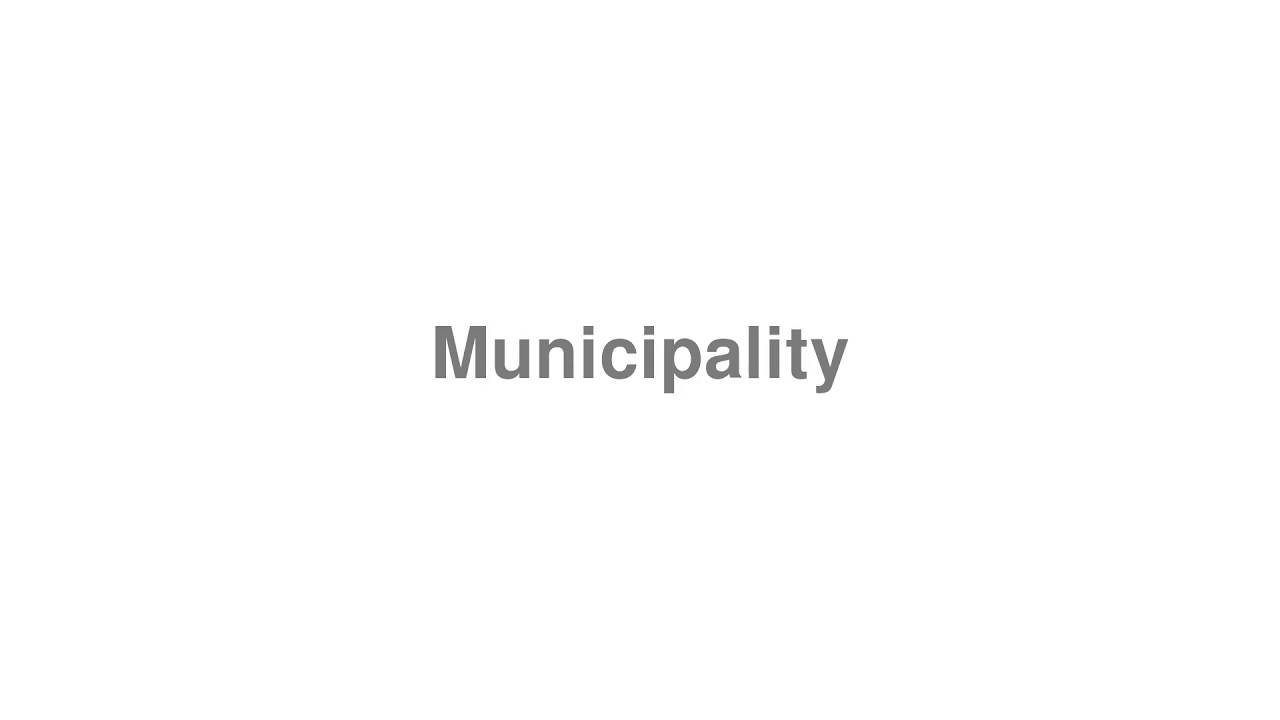 How to Pronounce "Municipality" - YouTube