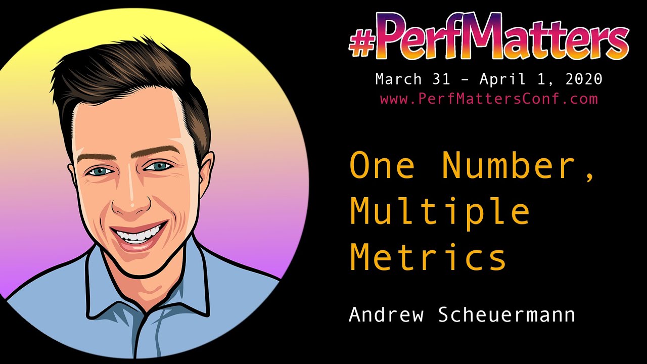 Andrew Scheuermann :: One Number, Multiple Metrics :: #PerfMatters ...