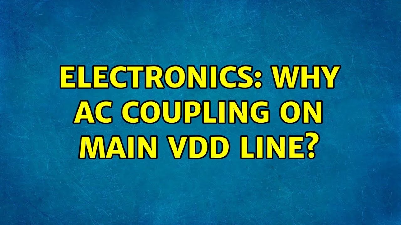 Electronics: Why AC coupling on main VDD line? (2 Solutions!!) - YouTube