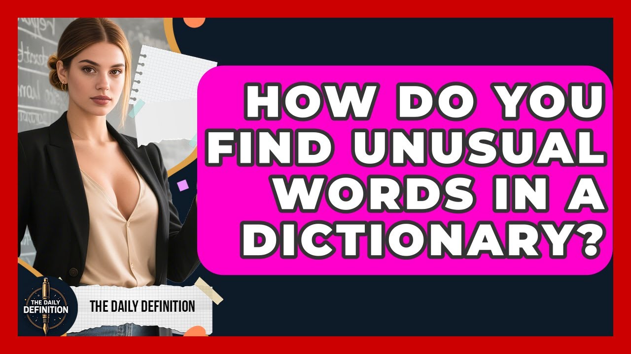 How Do You Find Unusual Words In A Dictionary The Daily Definition