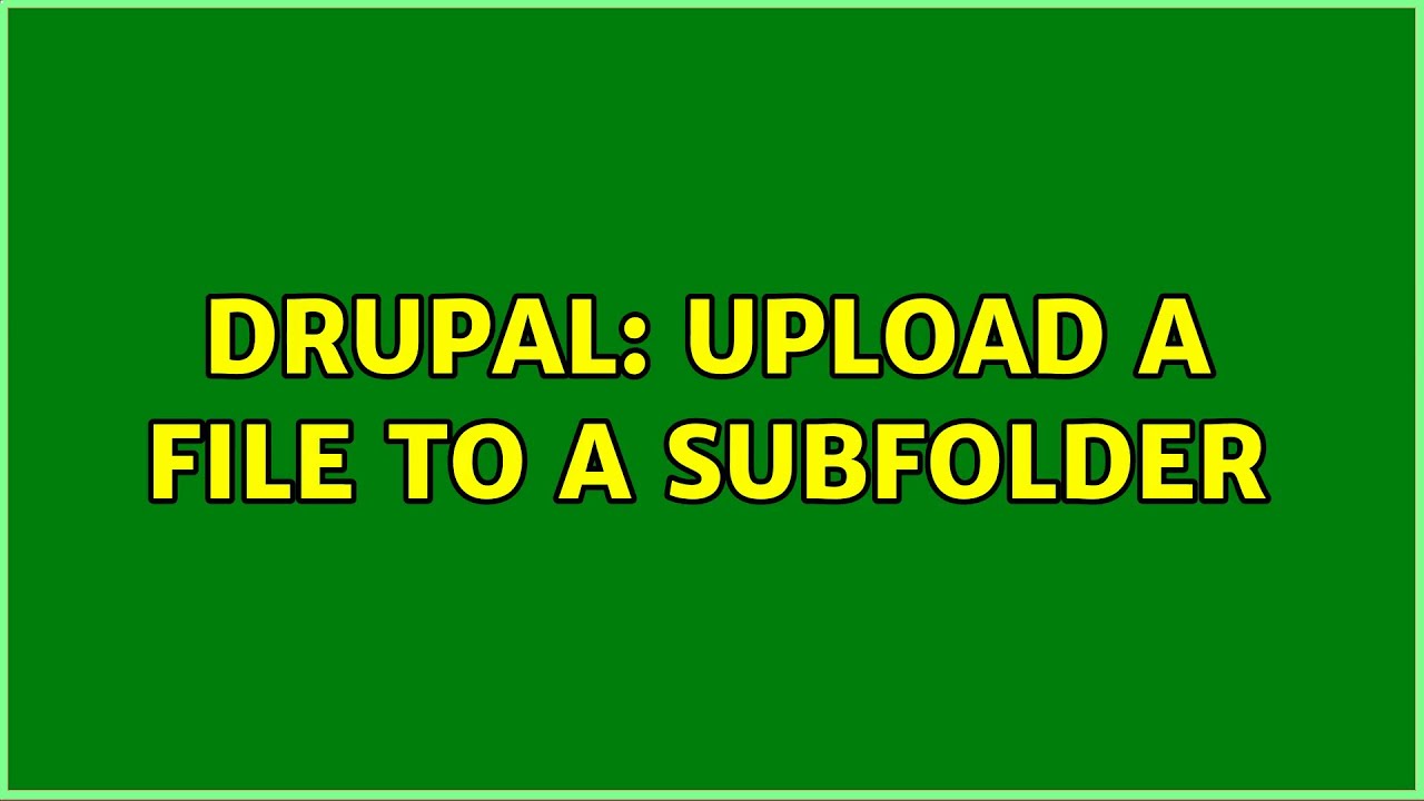 Drupal: Upload a file to a subfolder (2 Solutions!!) - YouTube