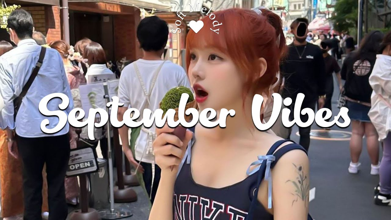 [Playlist] September Vibes | vibe songs that i sure 100% feel good ...