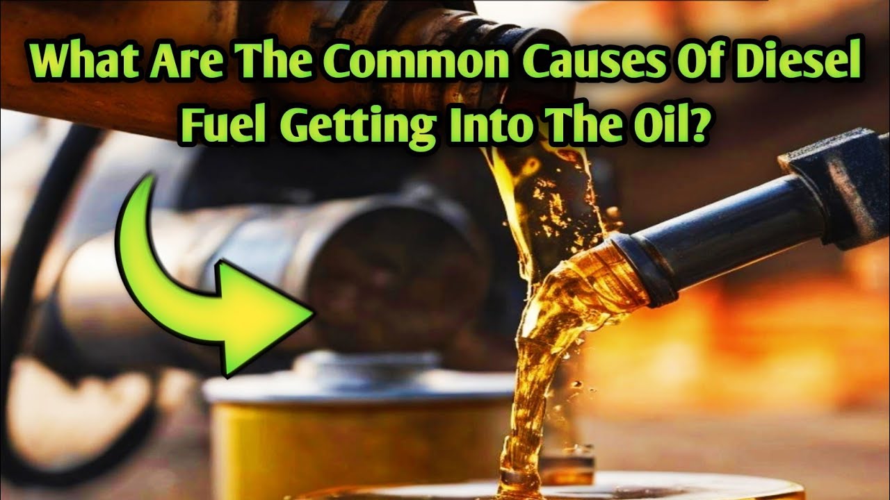 What Are The Common Causes Of Diesel Fuel Getting Into The Oil? ||10 ...