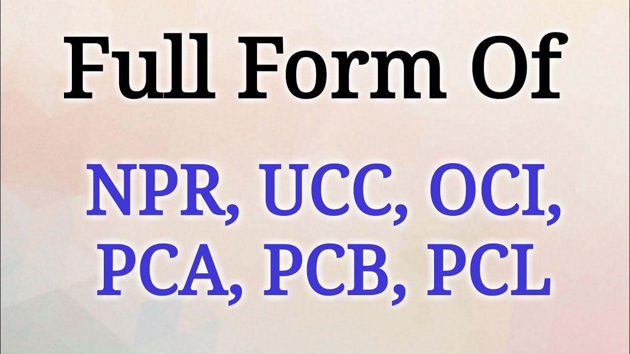 Full Form of NPR, UCC, OCI, PCA, PCB, PCL | NPR Full Meaning | General ...