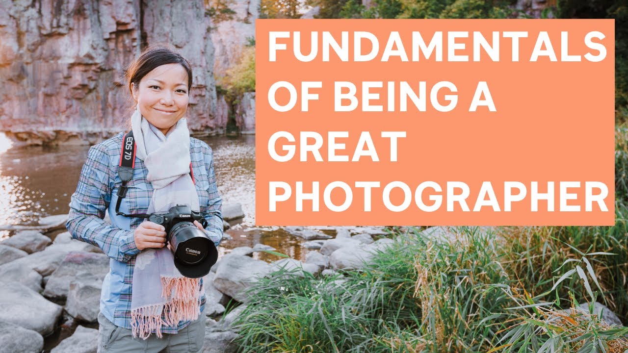 Fundamentals of Being A Great Photographer - From Ordinary To ...